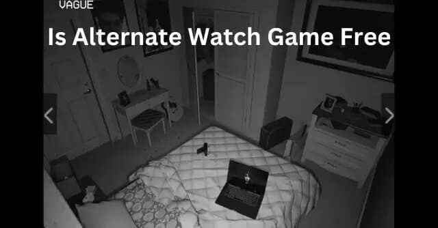 Is Alternate Watch Game Free - How Do I Download Alternate Watch ...